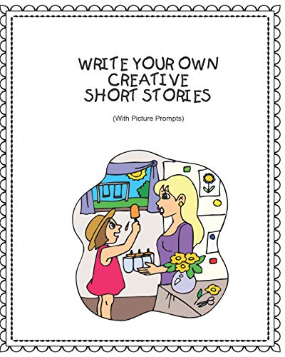 Write Your Own Creative Short Stories: With Picture Prompts Creative ...