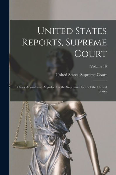 United States Reports, Supreme Court: Cases Argued And Adjudged In The ...