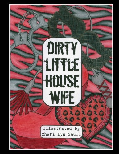 Dirty Little House Wife: Adult Coloring Book - Cheri Lyn Shull ...