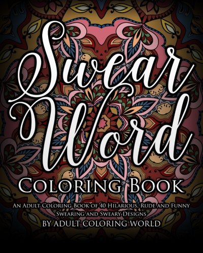 Swear Word Coloring Book: An Adult Coloring Book of 40 Hilarious, Rude ...