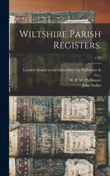 Wiltshire Parish Registers.; V.14 | London Issued To The Subscribers By ...