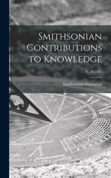 Smithsonian Contributions To Knowledge; V. 24 1885 | Smithsonian ...