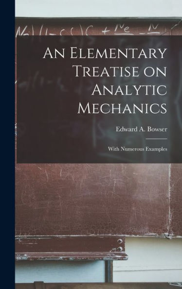An Elementary Treatise On Analytic Mechanics [Microform]: With Numerous ...