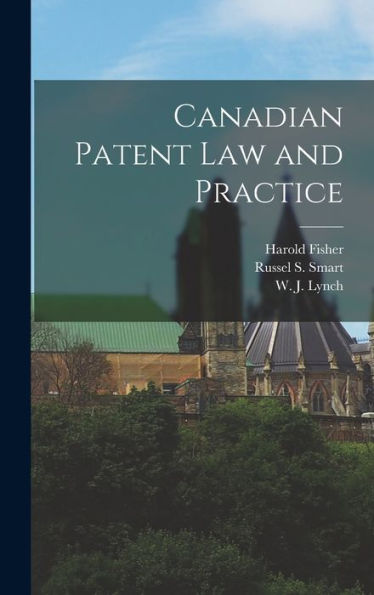 Canadian Patent Law And Practice [Microform] | Harold 1877-1928 Fisher ...