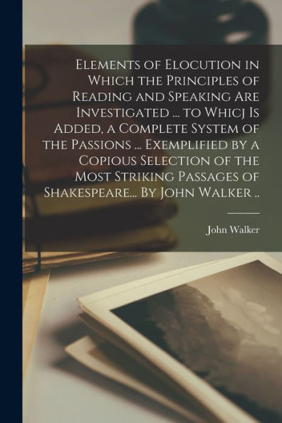 Elements Of Elocution In Which The Principles Of Reading And Speaking ...