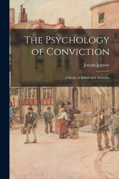 The Psychology Of Conviction: A Study Of Beliefs And Attitudes | Joseph ...