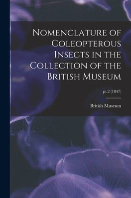 Nomenclature Of Coleopterous Insects In The Collection Of The British ...