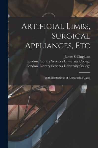 Artificial Limbs, Surgical Appliances, Etc [Electronic Resource]: With ...