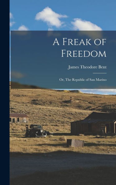 A Freak Of Freedom; Or, The Republic Of San Marino | James Theodore ...