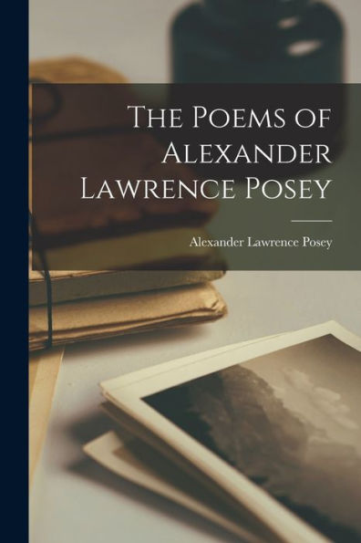 The Poems Of Alexander Lawrence Posey | Alexander Lawrence Posey ...