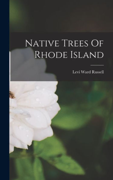 Native Trees Of Rhode Island | Levi Ward Russell | 9781016010788 ...
