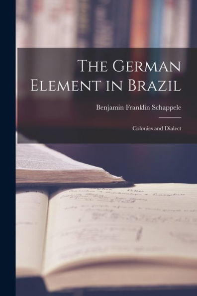 The German Element In Brazil: Colonies And Dialect | Benjamin Franklin ...