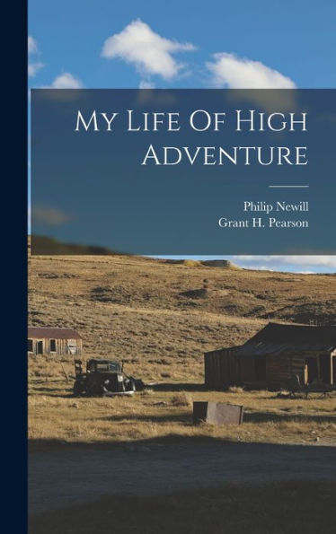 My Life Of High Adventure | Grant H Pearson|Philip Newill ...