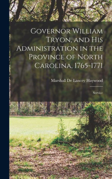 Governor William Tryon, And His Administration In The Province Of North ...