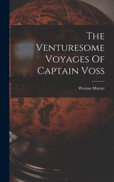 The Venturesome Voyages Of Captain Voss | Weston Martyr | 9781016173438 ...