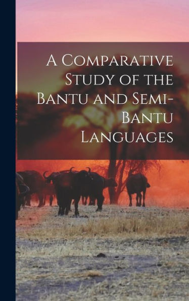 A Comparative Study Of The Bantu And Semi-Bantu Languages | Anonymous ...
