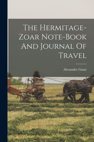 The Hermitage-Zoar Note-Book And Journal Of Travel | Alexander Gunn ...