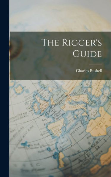 The Rigger'S Guide | Charles Bushell | 9781016653145 | ReComparo.com