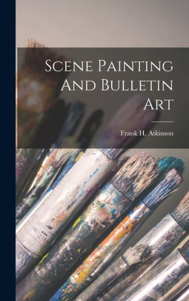 Scene Painting And Bulletin Art | Frank H. Atkinson | 9781016742863 ...