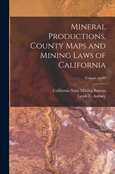 Mineral Productions, County Maps And Mining Laws Of California; Volume ...