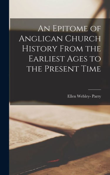 An Epitome Of Anglican Church History From The Earliest Ages To The ...