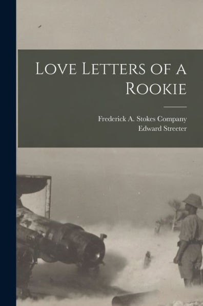 Love Letters Of A Rookie | Edward Streeter|Frederick A Stokes Company ...