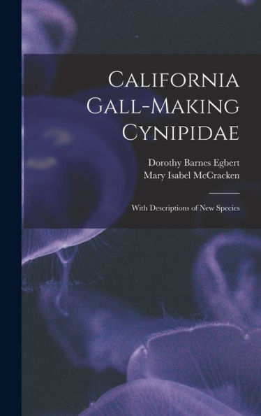 California Gall-Making Cynipidae: With Descriptions Of New Species ...