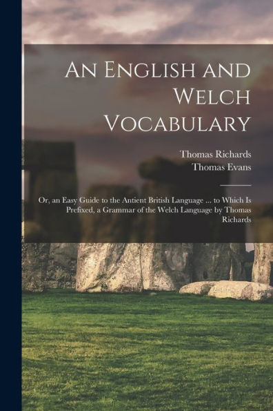 An English And Welch Vocabulary: Or, An Easy Guide To The Antient ...
