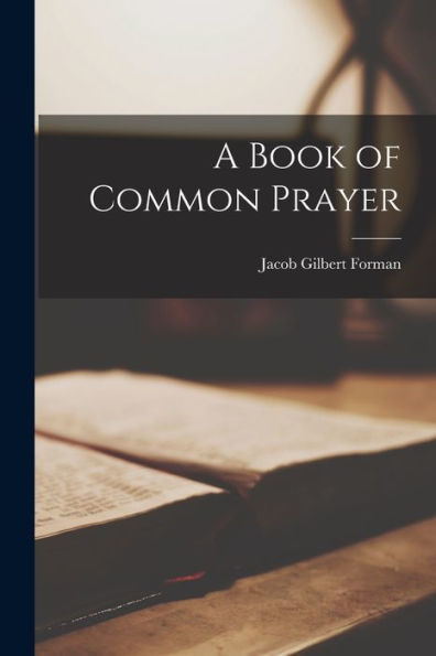 A Book Of Common Prayer | Jacob Gilbert Forman | 9781017312164 ...