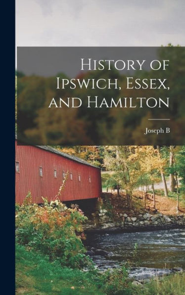 History Of Ipswich, Essex, And Hamilton | Joseph Barlow Felt ...