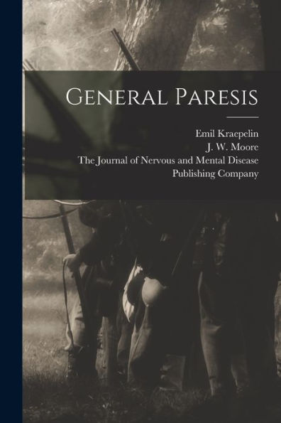 General Paresis | Emil Kraepelin, J. W. Moore, The Journal Of Nervous ...