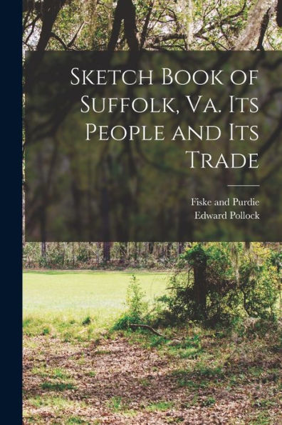 Sketch Book Of Suffolk, Va. Its People And Its Trade | Edward Pollock ...