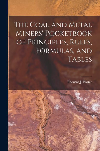 The Coal And Metal Miners' Pocketbook Of Principles, Rules, Formulas ...