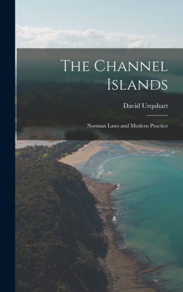 The Channel Islands: Norman Laws And Modern Practice | David Urquhart ...