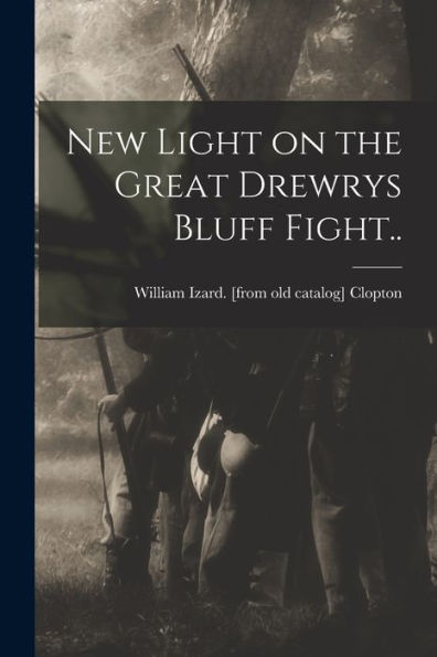 New Light On The Great Drewrys Bluff Fight.. | William Izard [From Old ...