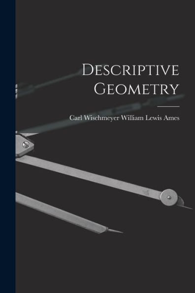 Descriptive Geometry | Carl Wischmeyer William Lewis Ames ...
