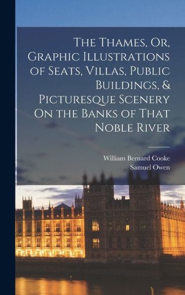 The Thames, Or, Graphic Illustrations Of Seats, Villas, Public ...