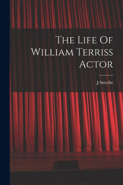 The Life Of William Terriss Actor | Jsmythe Jsmythe | 9781018172774 ...