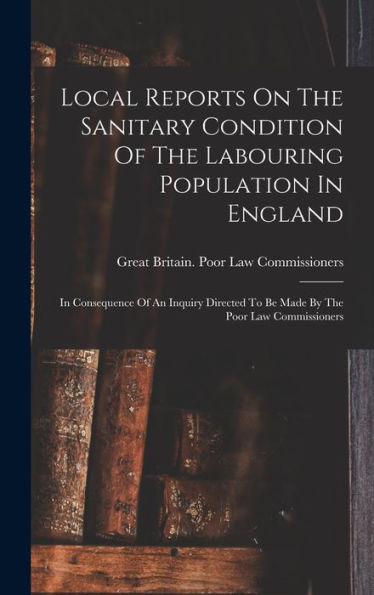 Local Reports On The Sanitary Condition Of The Labouring Population In ...