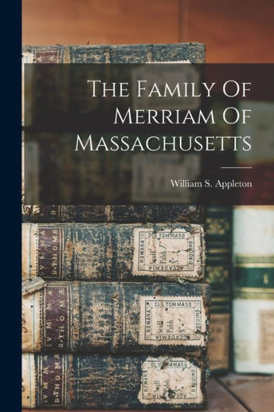 The Family Of Merriam Of Massachusetts | William S. (William Sumner ...