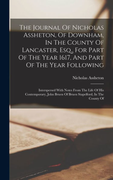 The Journal Of Nicholas Assheton, Of Downham, In The County Of ...