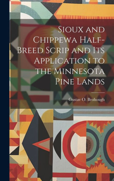 Sioux And Chippewa Half-Breed Scrip And Its Application To The ...