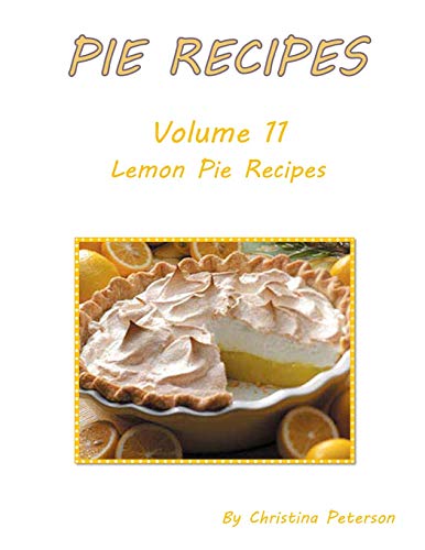 Pie Recipes Volume 11 Lemon Pie Recipes: Delicious, Tasty Desserts ...
