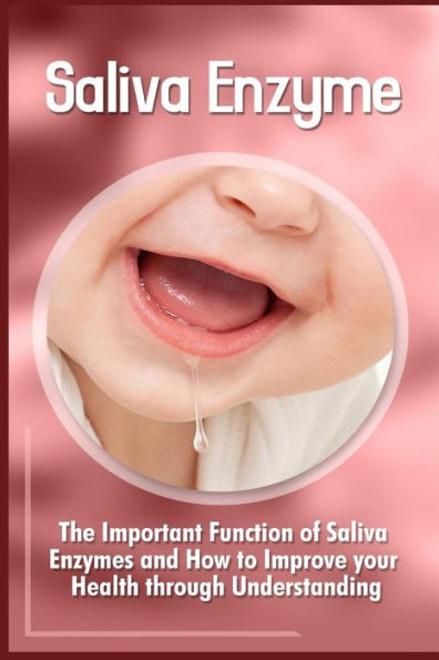 Saliva Enzymes: The Important Function Of Saliva Enzymes And How To ...