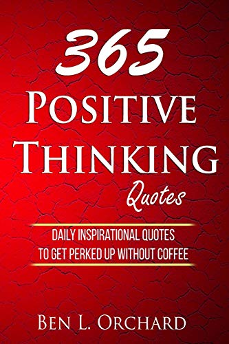 365 Positive Thinking Quotes: Daily Inspirational Quotes To Get Perked ...