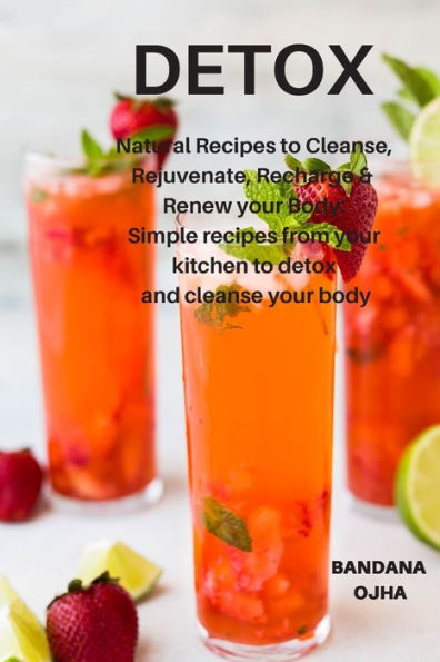 Detox: Natural Recipes to Cleanse,Rejuvenate, Recharge & Renew your ...