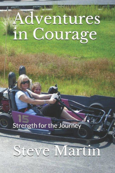 Adventures in Courage: Strength for the Journey - Steve Martin ...