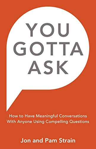 You Gotta Ask: How to Have Meaningful Conversations With Anyone Using ...