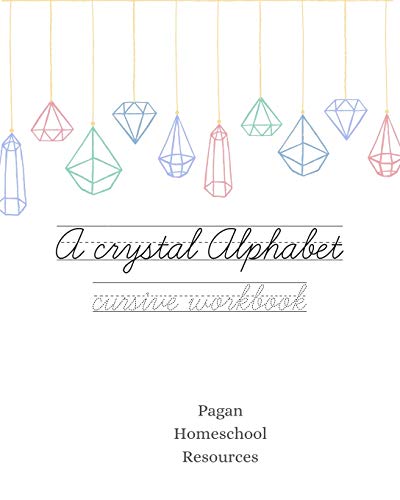 A Crystal Alphabet : A Cursive Writing Workbook - Pagan Homeschool ...