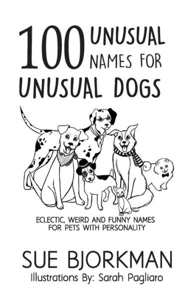 100 Unusual Names For Unusual Dogs: Eclectic, weird and funny names for ...